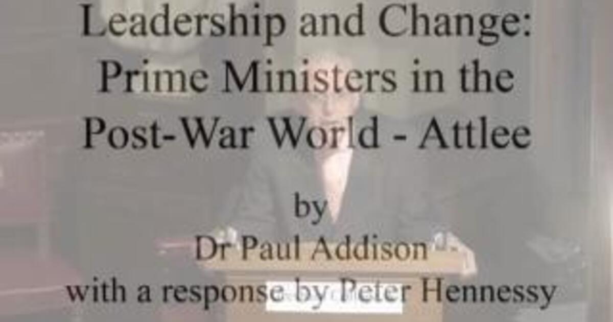 Leadership and Change: Prime Ministers in the Post-War World - Attlee