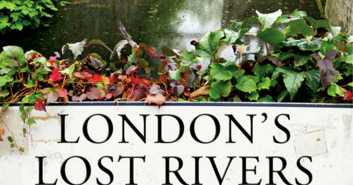 London’s Lost Rivers: The Hackney Brook and other North West Passages ...
