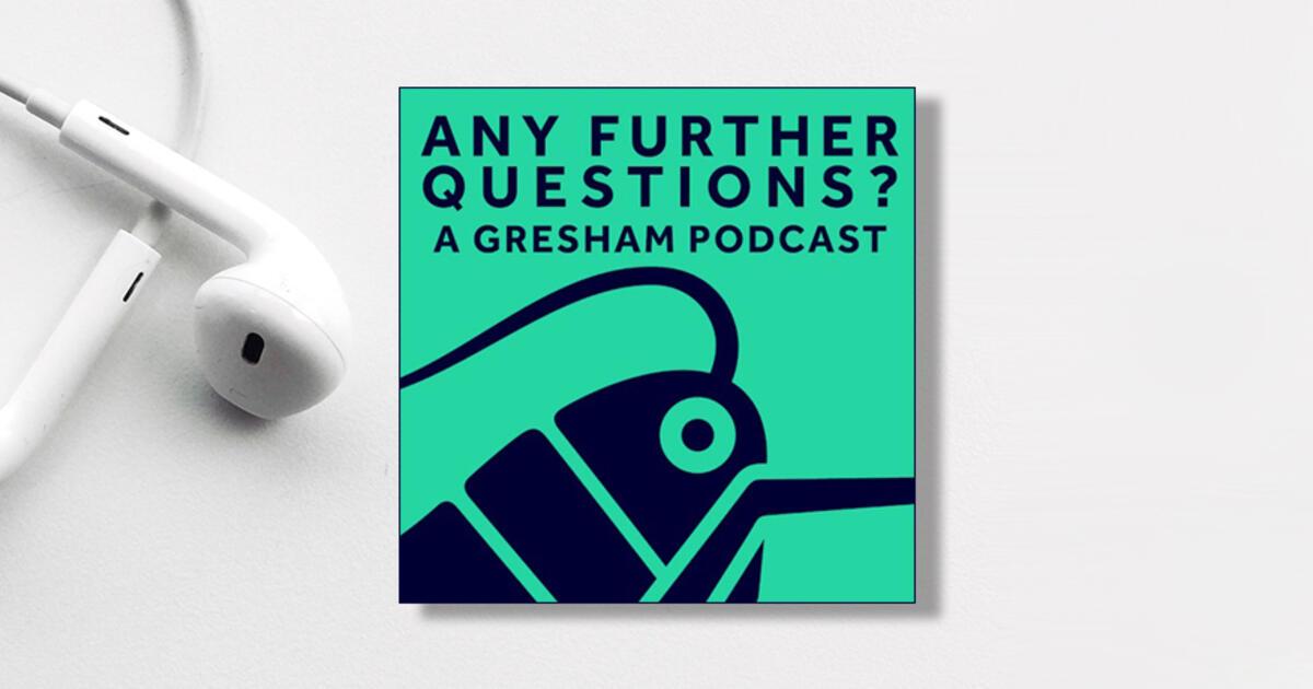 Any Further Questions? A brand new Gresham podcast | Gresham College